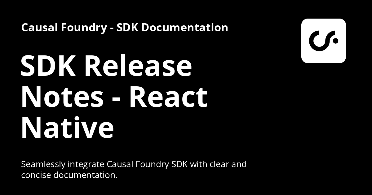 Sdk Release Notes React Native Causal Foundry Sdk Documentation